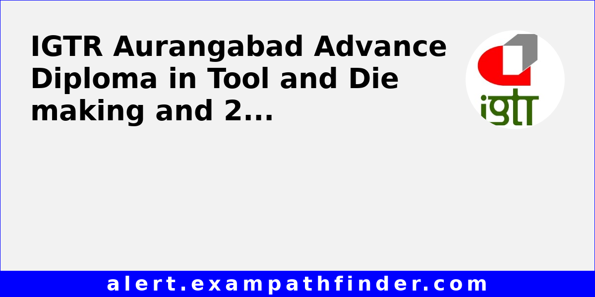 IGTR Aurangabad Advance Diploma in Tool and Die making and 2 Other ...
