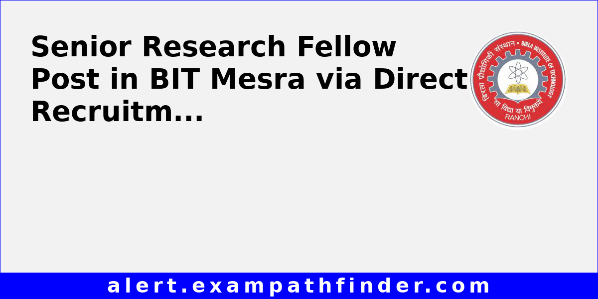 Senior Research Fellow Post in BIT Mesra via Direct Recruitment