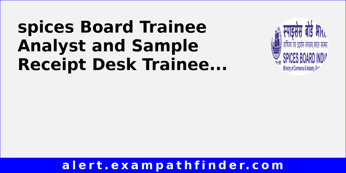spices Board Trainee Analyst and Sample Receipt Desk Trainee