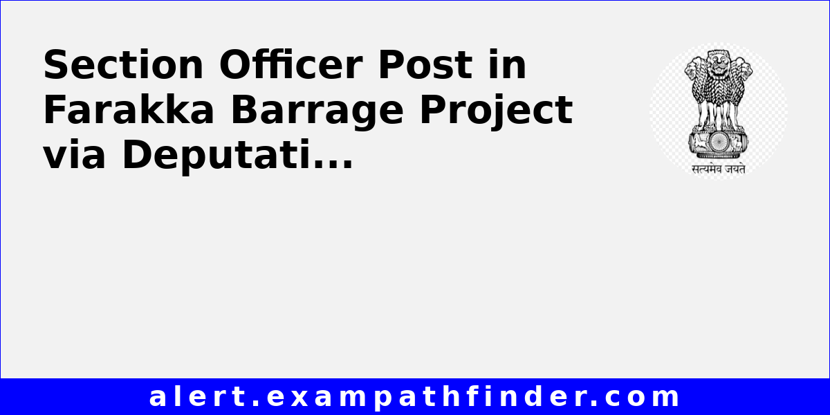 Section Officer Post in Farakka Barrage Project via Deputation