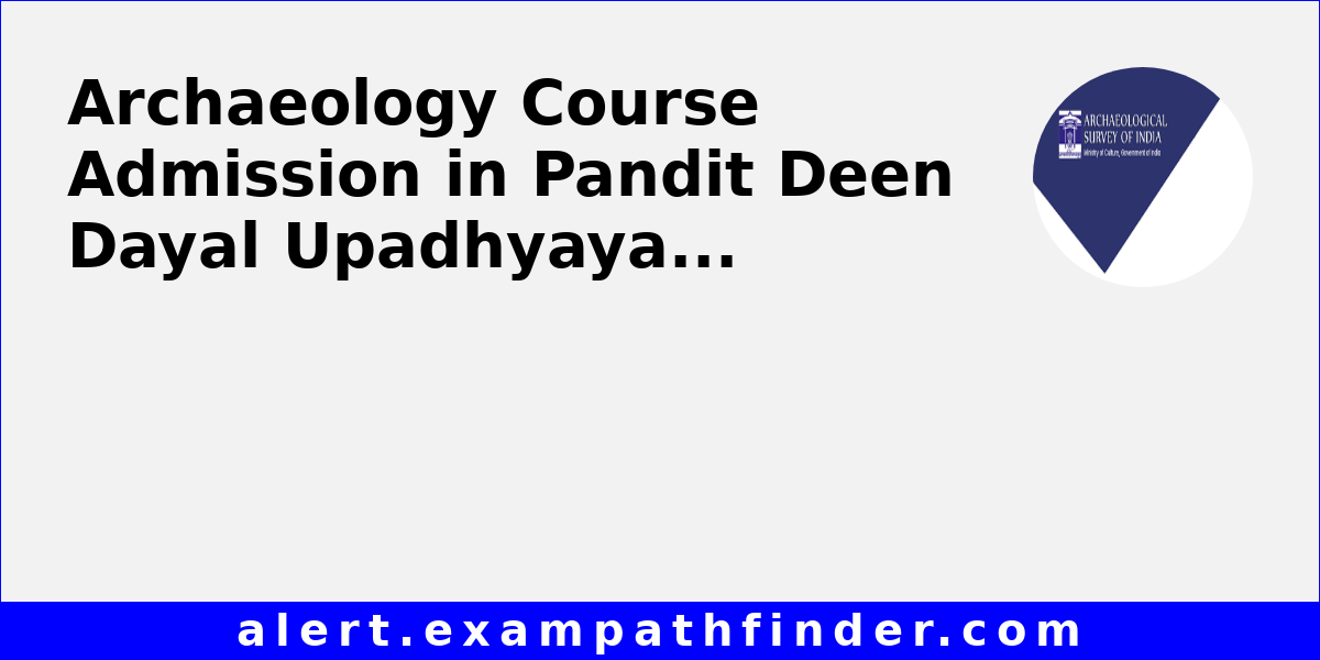 Archaeology Course Admission in Pandit Deen Dayal Upadhyaya Institute ...