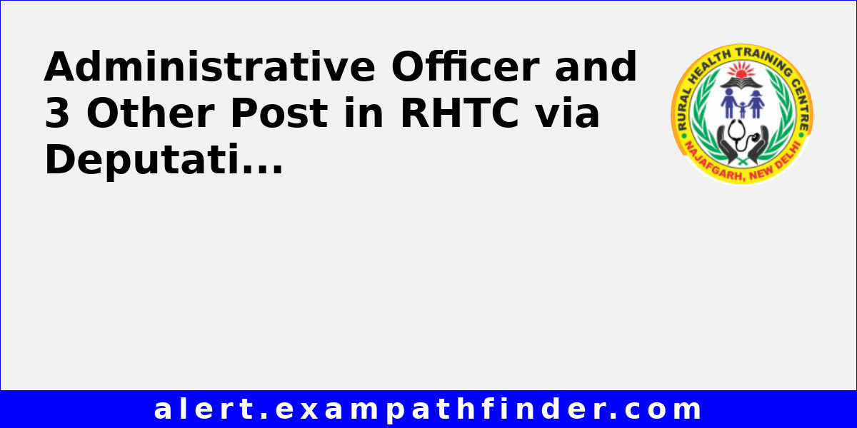 Administrative Officer and 3 Other Post in RHTC via Deputation