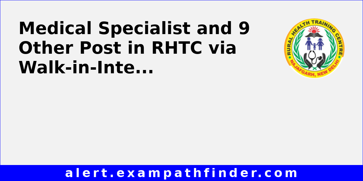 Medical Specialist and 9 Other Post in RHTC via Walk-in-Interview