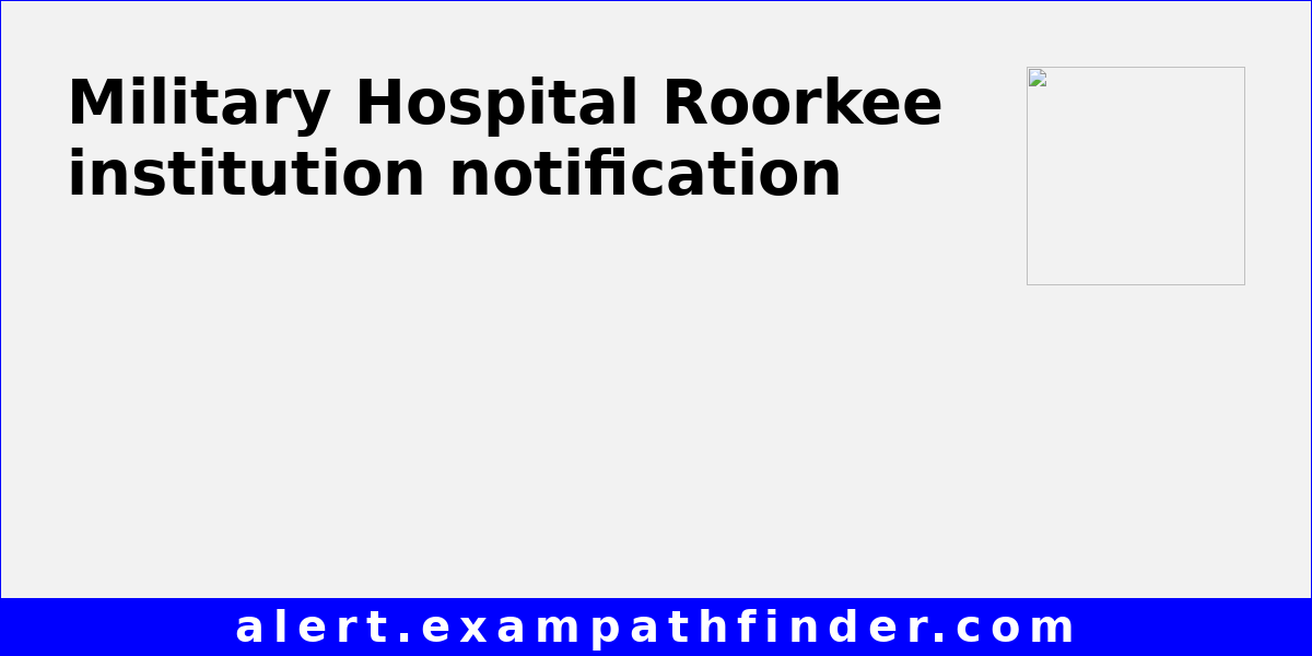 Military Hospital Roorkee - All upcoming admission notifications