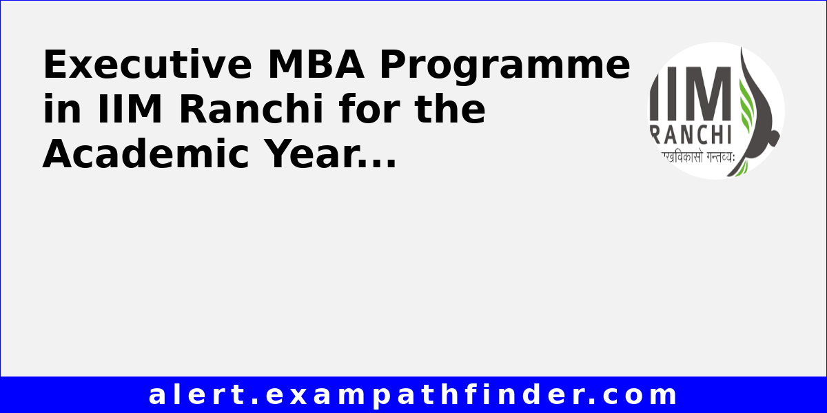 Executive MBA Programme in IIM Ranchi for the Academic Year 2023-2025