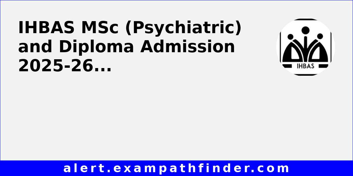 IHBAS MSc (Psychiatric) and Diploma Admission 2025-26