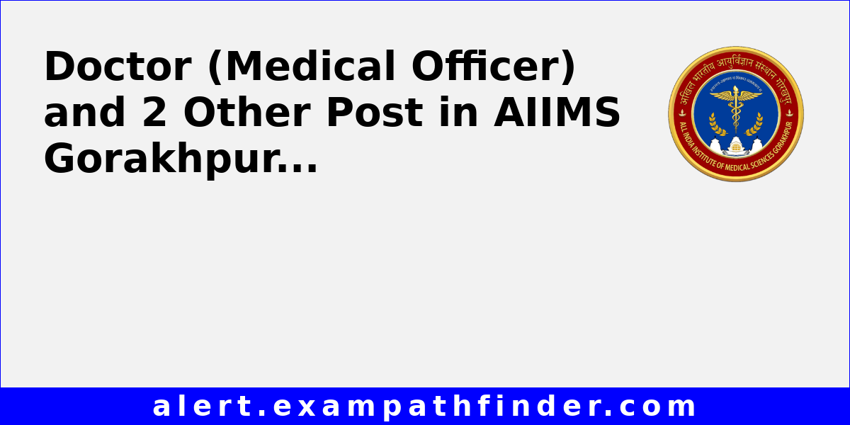 Doctor (Medical Officer) and 2 Other Post in AIIMS Gorakhpur via Walk ...