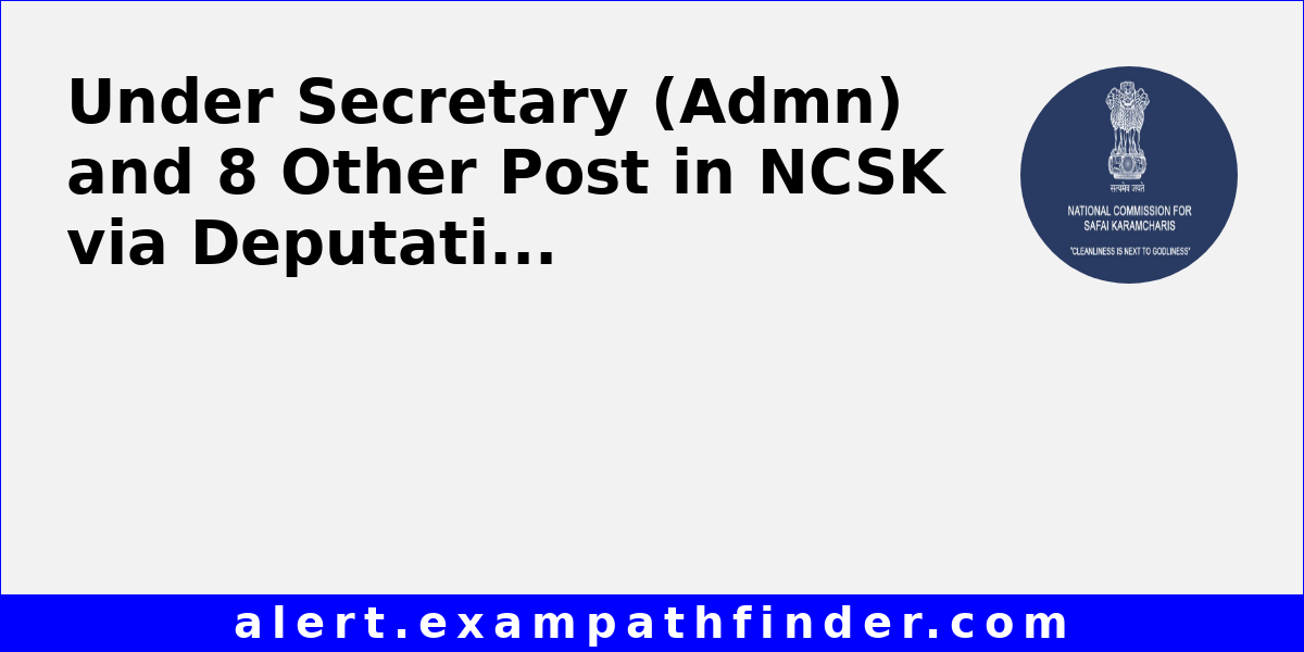 Under Secretary (Admn) and 8 Other Post in NCSK via Deputation