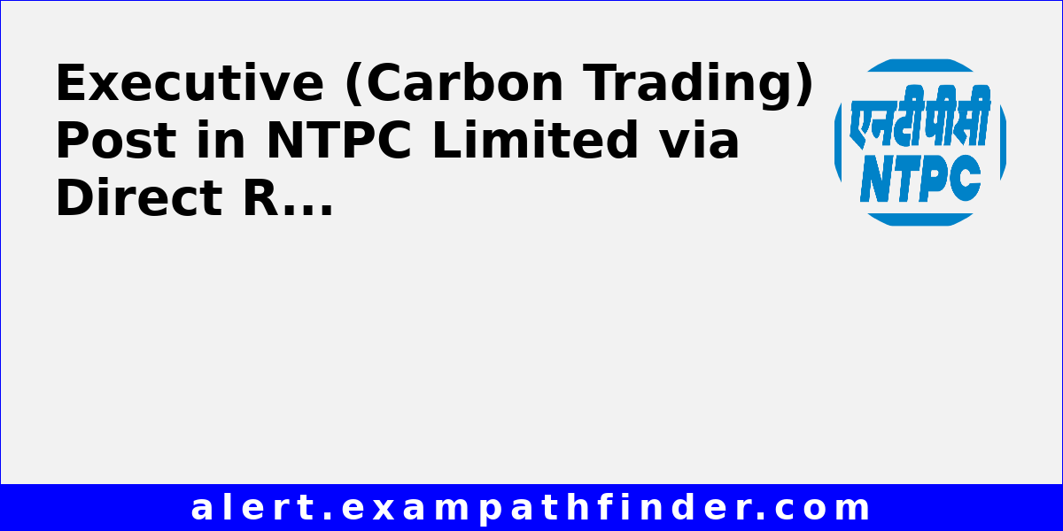 Executive (Carbon Trading) Post in NTPC Limited via Direct Recruitment