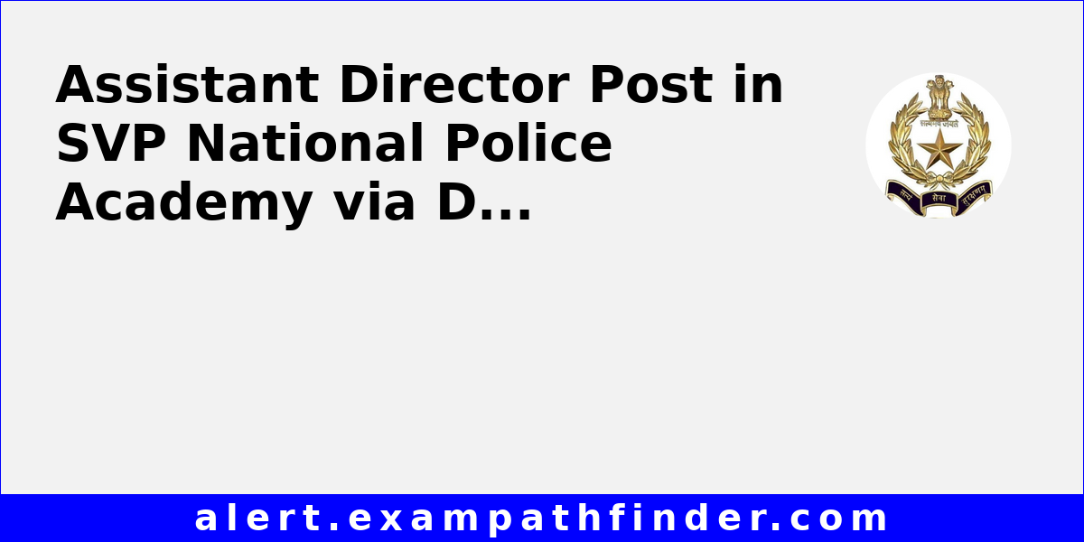 Assistant Director Post in SVP National Police Academy via Deputation