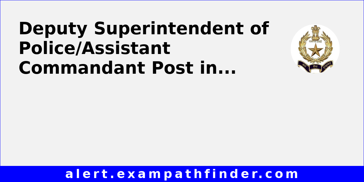 Deputy Superintendent of Police/Assistant Commandant Post in Sardar ...