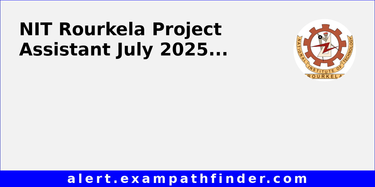 NIT Rourkela Project Assistant July 2025