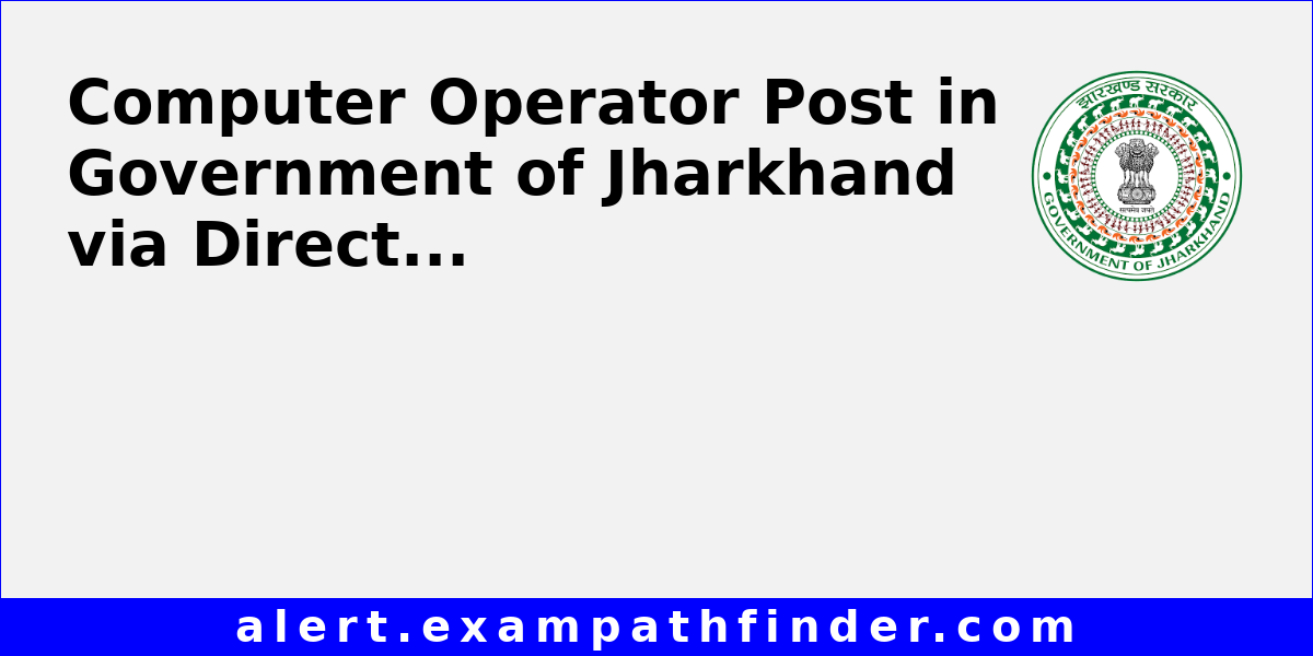 Computer Operator Post in Government of Jharkhand via Direct Recruitment