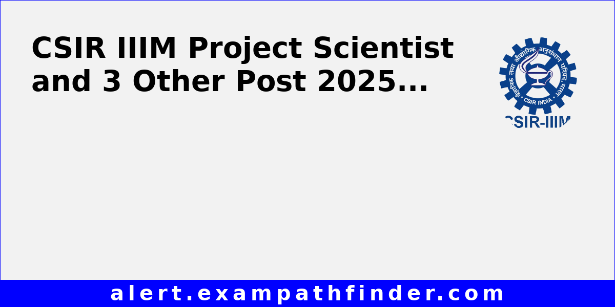 CSIR IIIM Project Scientist and 3 Other Post 2025