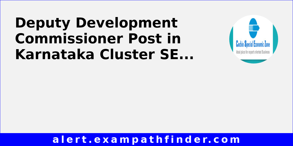 Deputy Development Commissioner Post in Karnataka Cluster SEZ via ...