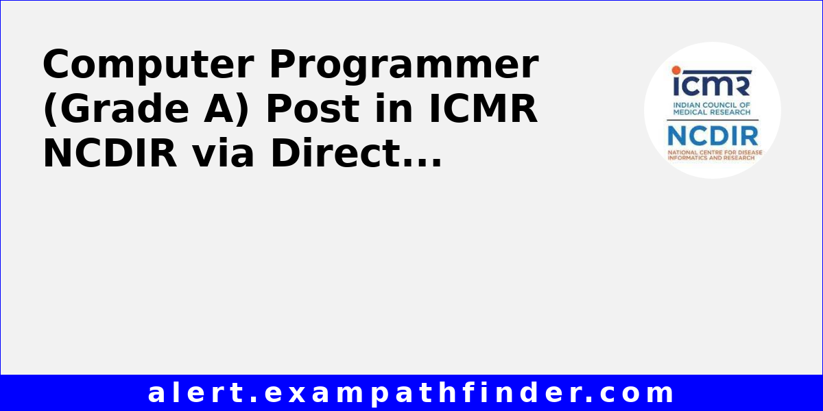 Computer Programmer (Grade A) Post in ICMR NCDIR via Direct Recruitment