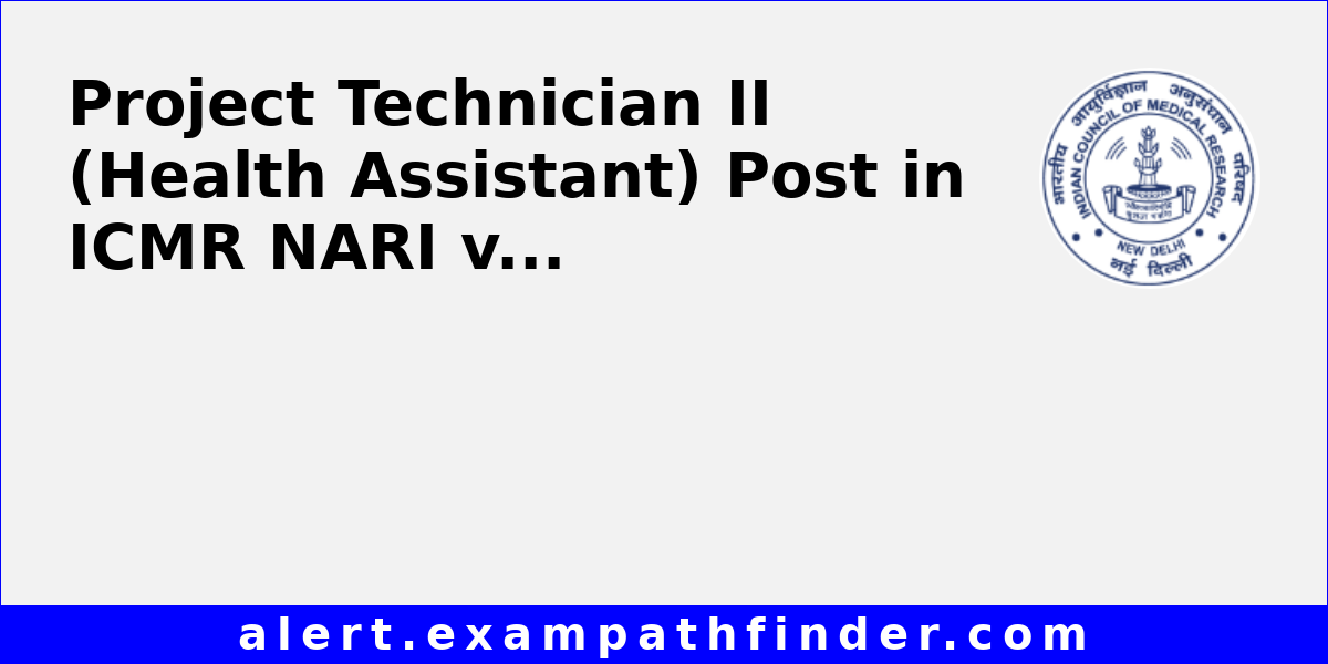 Project Technician II (Health Assistant) Post in ICMR NARI via Direct ...