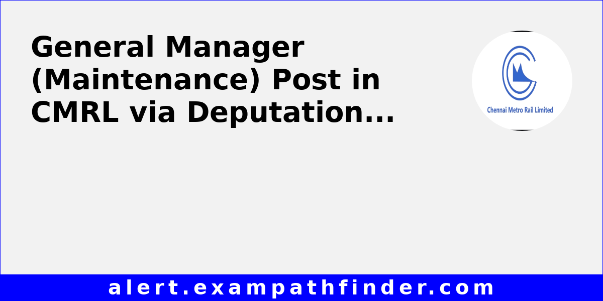 General Manager (Maintenance) Post in CMRL via Deputation