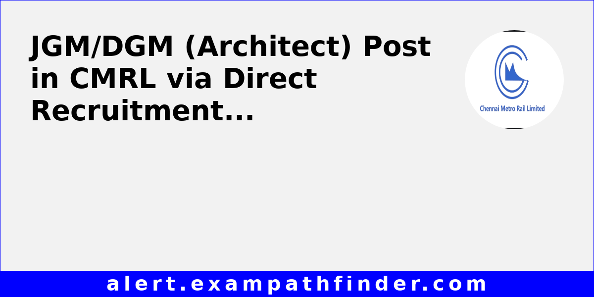 JGM/DGM (Architect) Post in CMRL via Direct Recruitment