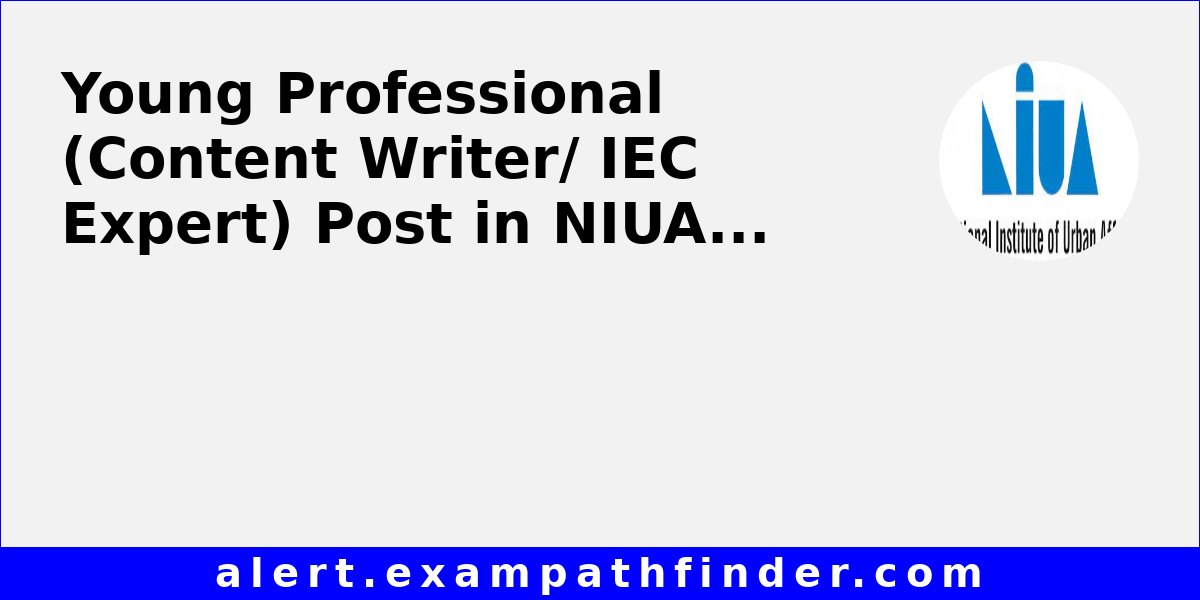 Young Professional (Content Writer/ IEC Expert) Post in NIUA via Direct ...