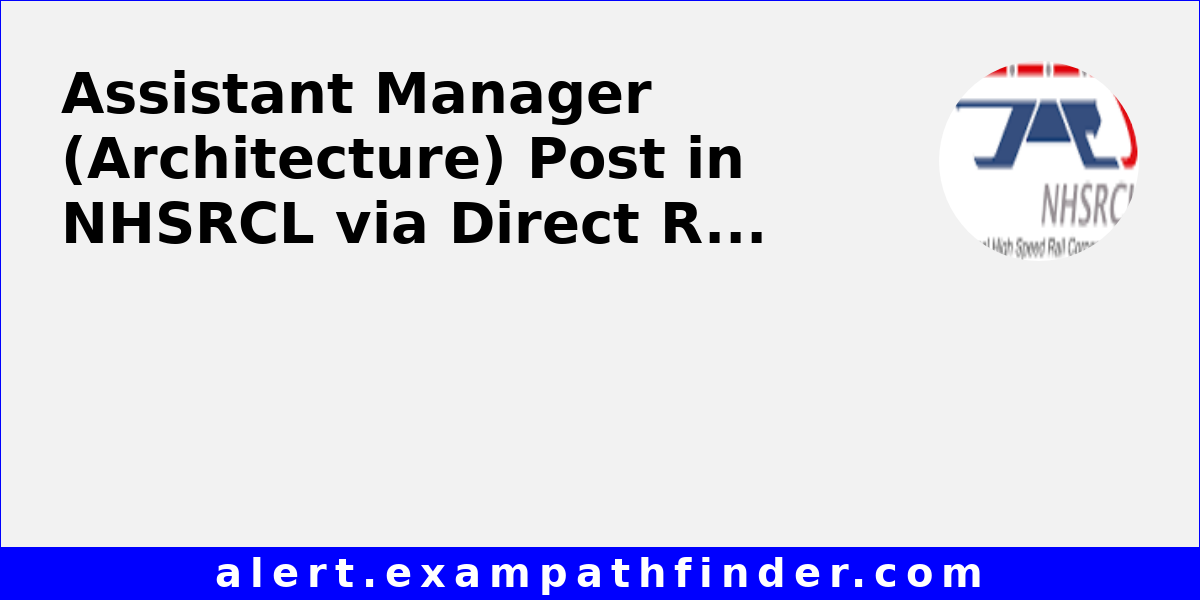 Assistant Manager (Architecture) Post in NHSRCL via Direct Recruitment