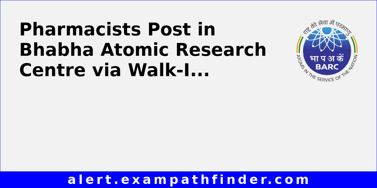 Pharmacists Post in Bhabha Atomic Research Centre via Walk-In-Interview