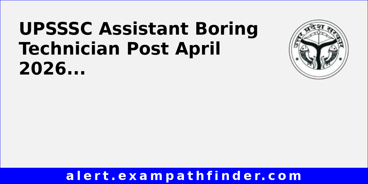 UPSSSC Assistant Boring Technician Post April 2026