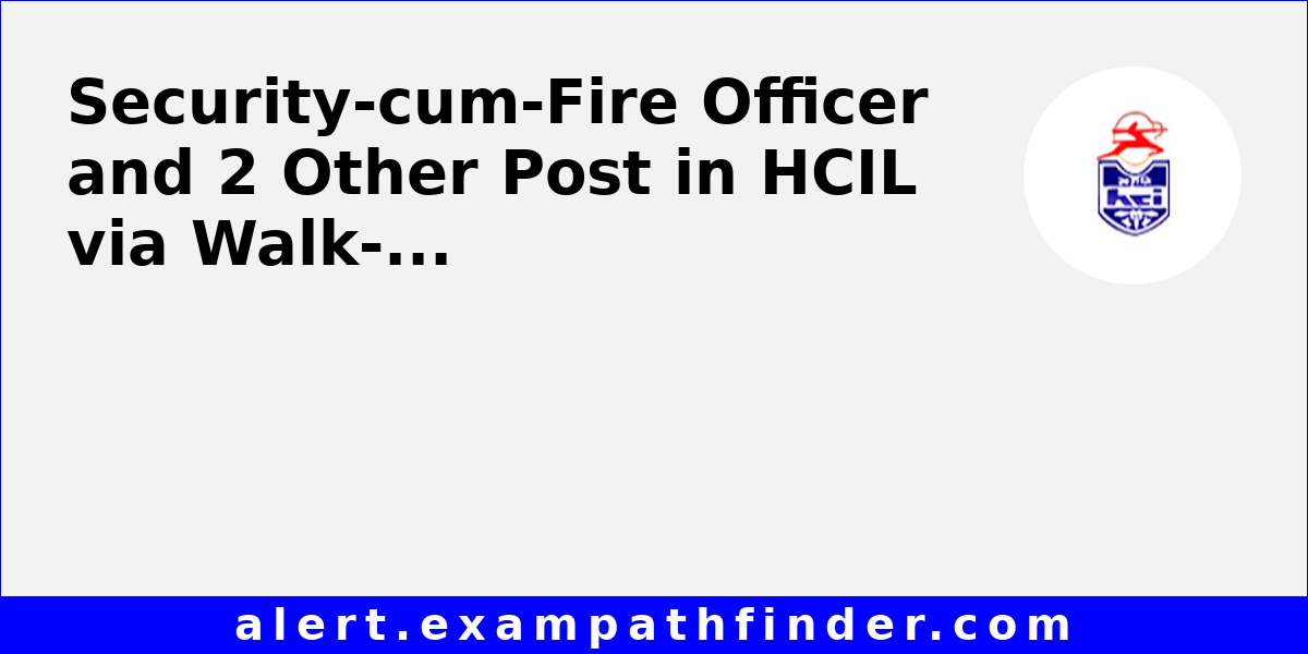 Security-cum-Fire Officer and 2 Other Post in HCIL via Walk-In-Interview