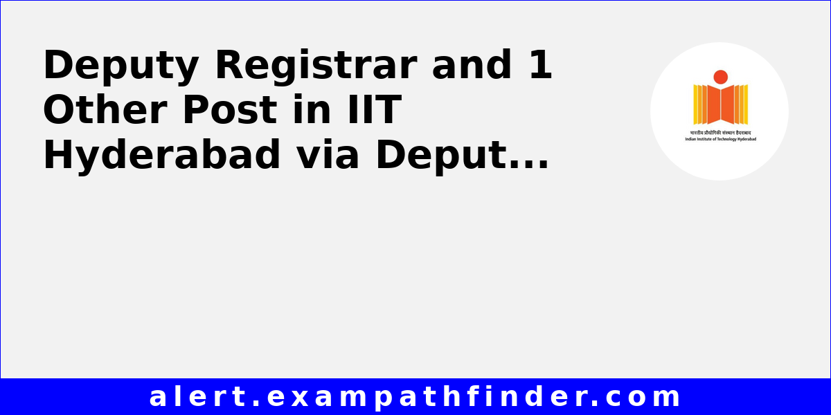 Deputy Registrar and 1 Other Post in IIT Hyderabad via Deputation ...
