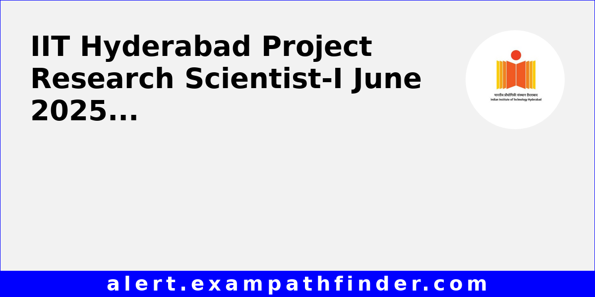 IIT Hyderabad Project Research Scientist-I June 2025