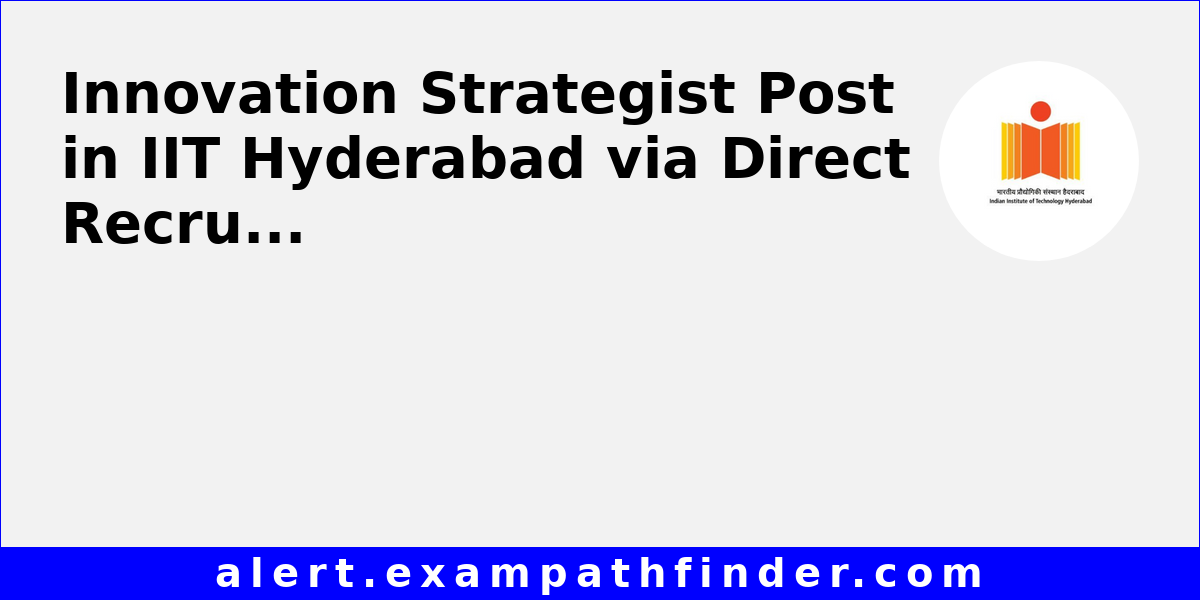 Innovation Strategist Post in IIT Hyderabad via Direct Recruitment