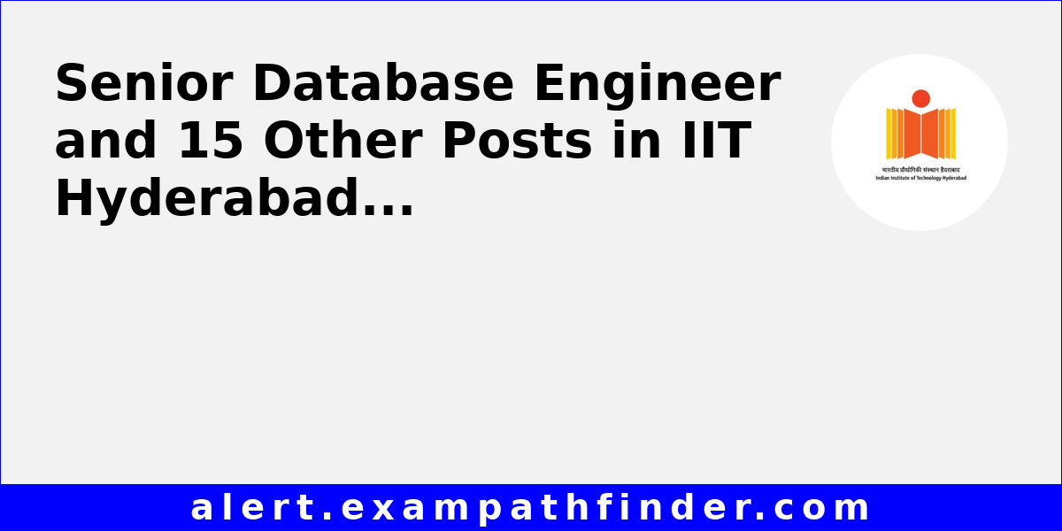 Senior Database Engineer and 15 Other Posts in IIT Hyderabad Via Direct Recruitment