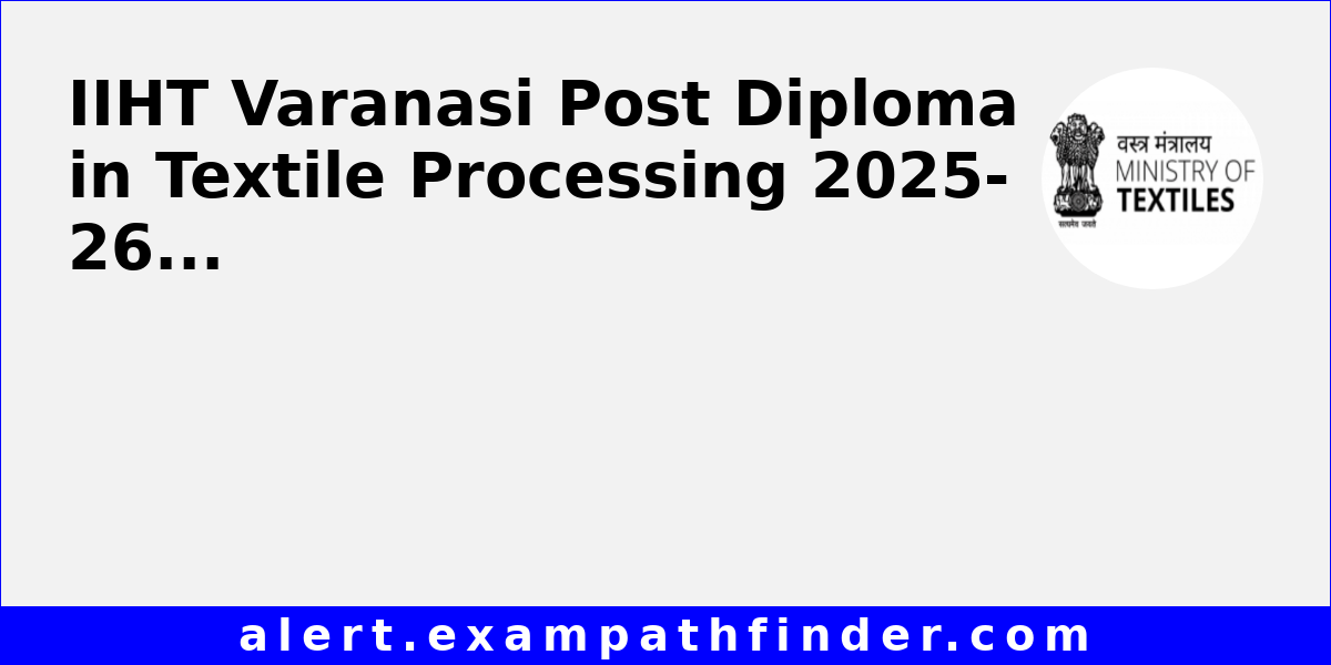 IIHT Varanasi Post Diploma in Textile Processing 2025-26