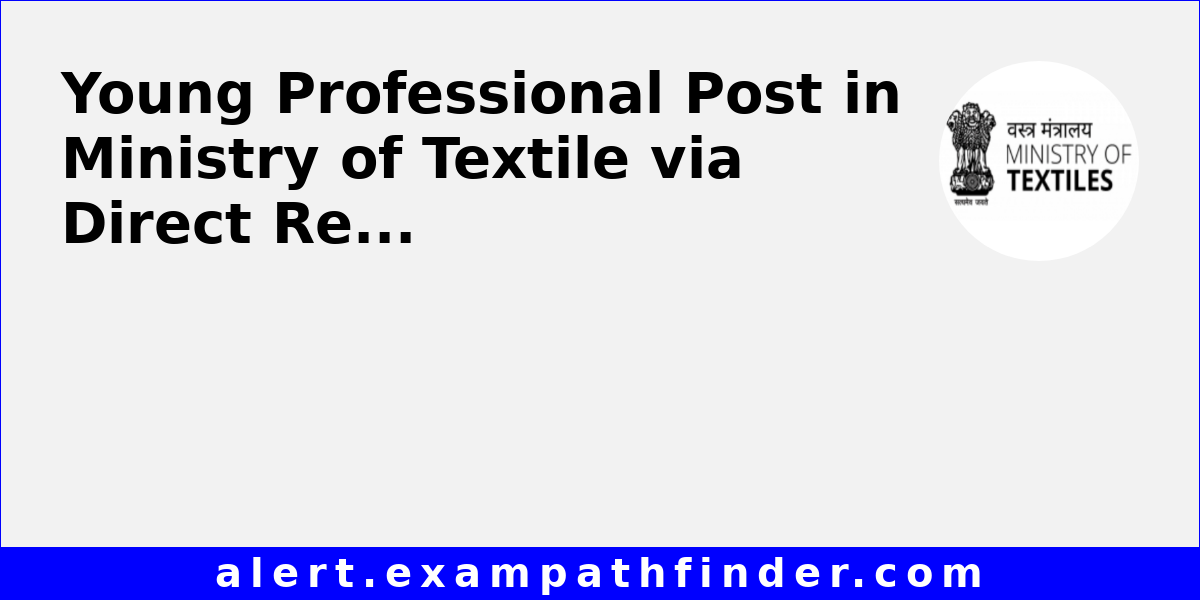 Young Professional Post in Ministry of Textile via Direct Recruitment
