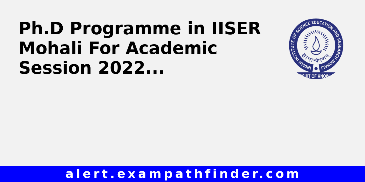 Ph.D Programme in IISER Mohali For Academic Session 2022