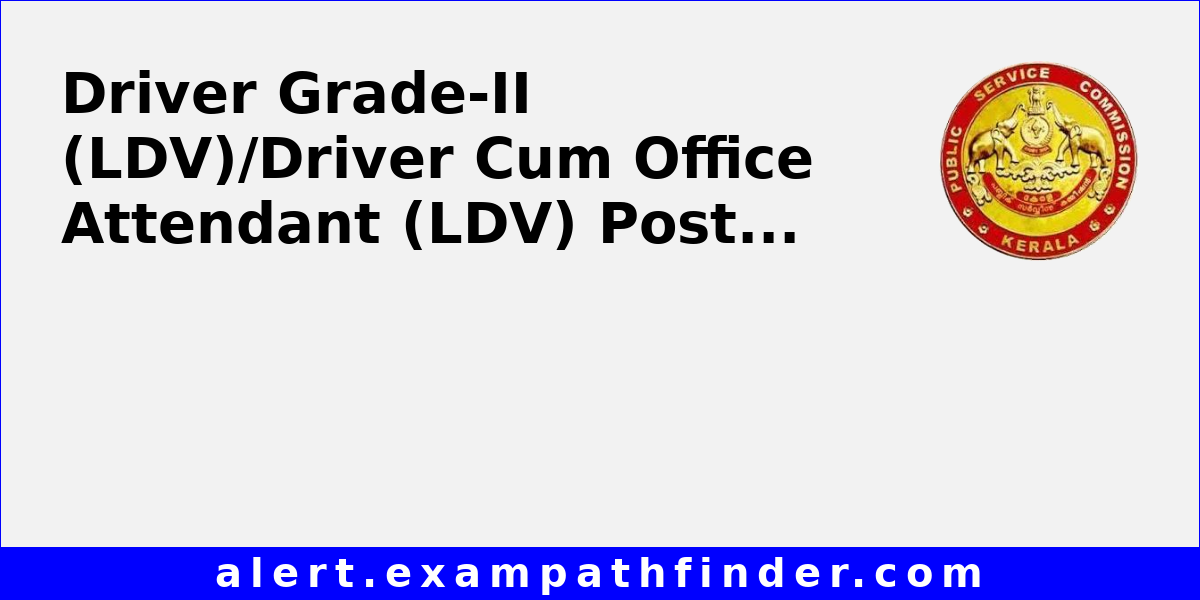 Driver Grade-II (LDV)/Driver Cum Office Attendant (LDV) Post Exam via ...