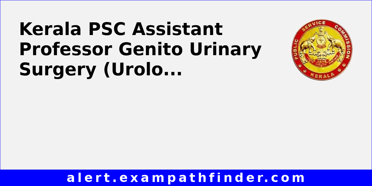 Kerala PSC Assistant Professor Genito Urinary Surgery (Urology) Post ...