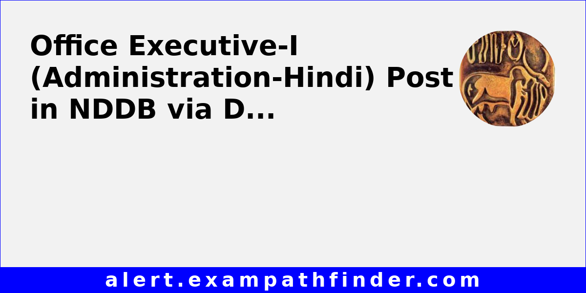 Office Executive-I (Administration-Hindi) Post in NDDB via Direct ...