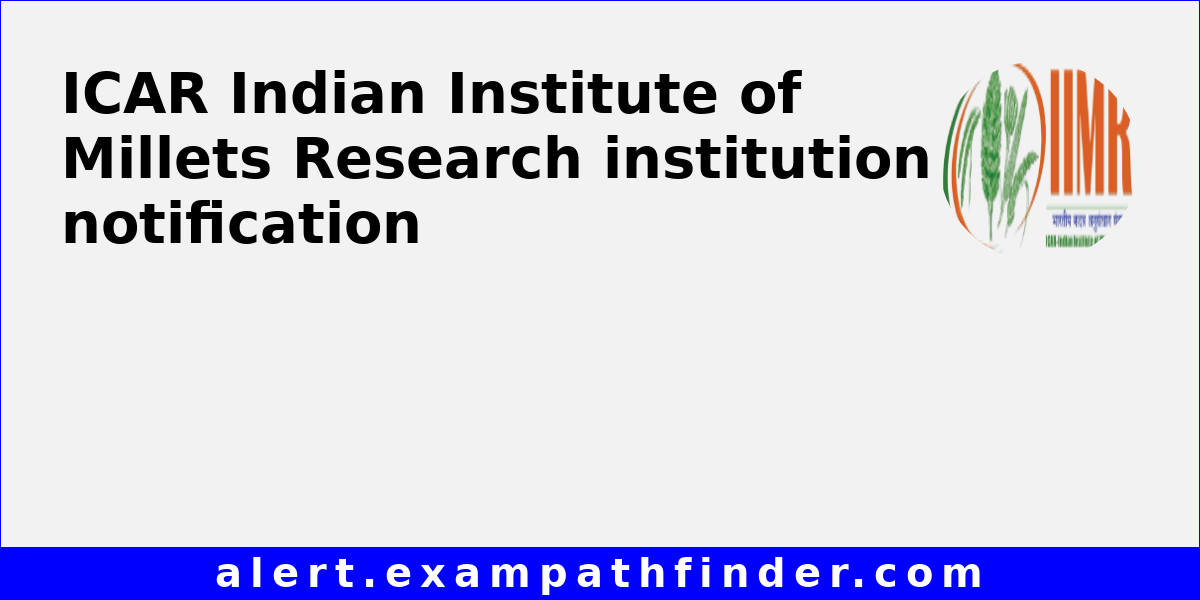 ICAR Indian Institute of Millets Research - All upcoming admission ...