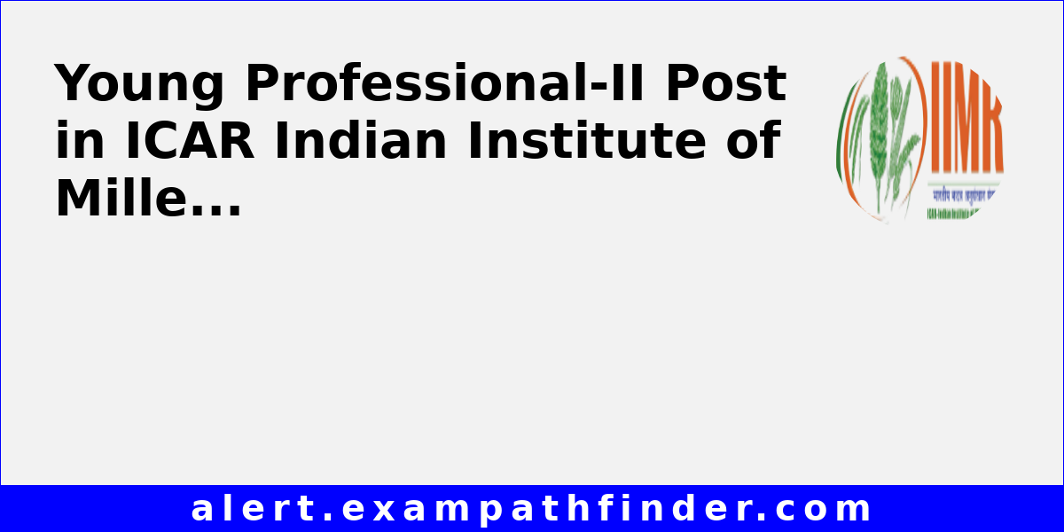 Young Professional-II Post in ICAR Indian Institute of Millets Research ...