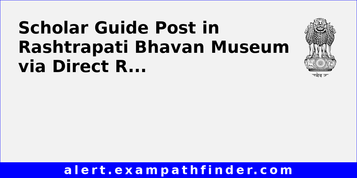 Scholar Guide Post in Rashtrapati Bhavan Museum via Direct Recruitment