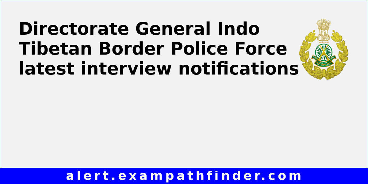 Directorate General Indo Tibetan Border Police Force - All upcoming ...