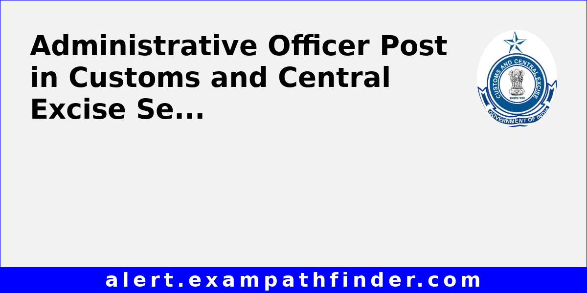 Administrative Officer Post in Customs and Central Excise Settlement ...