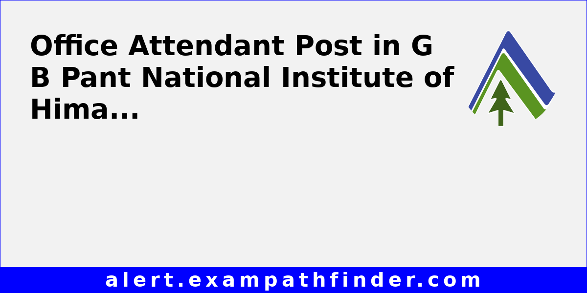 Office Attendant Post in G B Pant National Institute of Himalayan ...