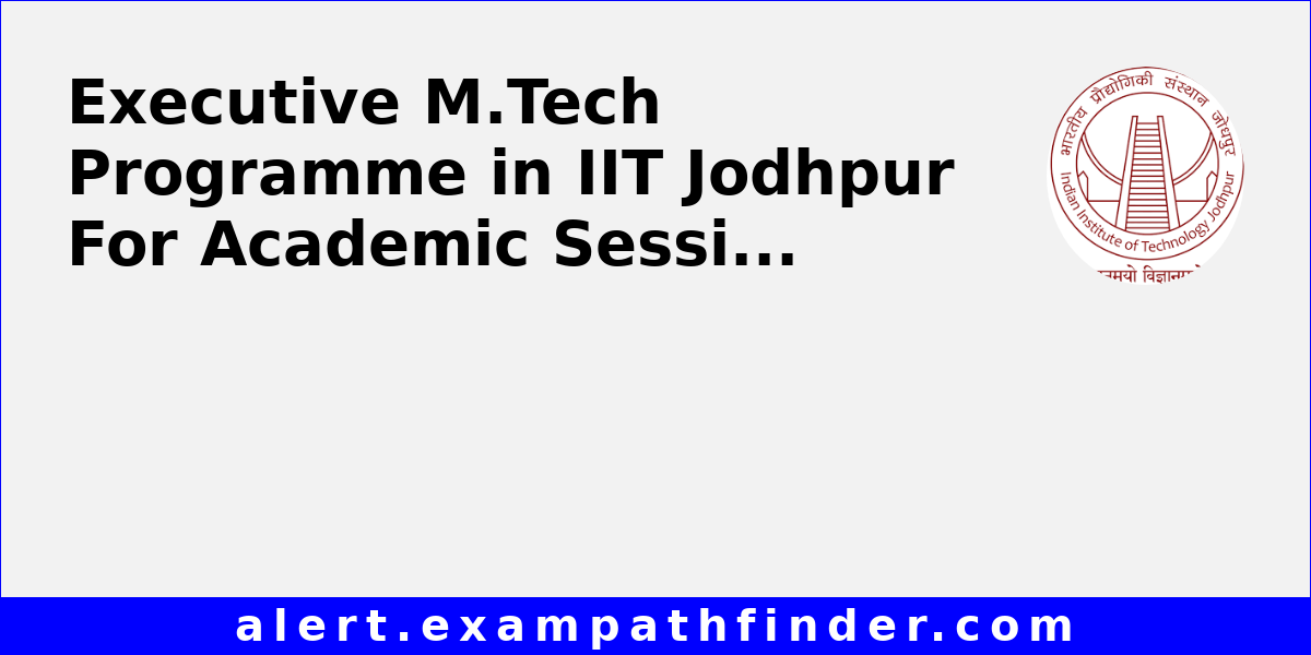 Executive M.Tech Programme in IIT Jodhpur For Academic Session 2023-2024
