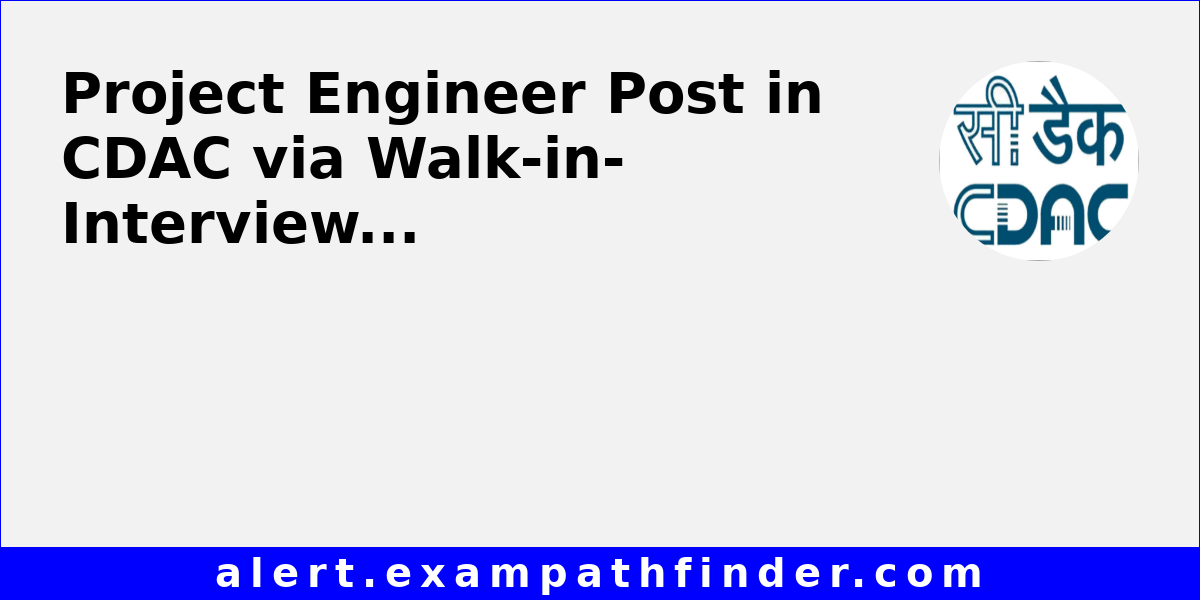 Project Engineer Post in CDAC via Walk-in-Interview