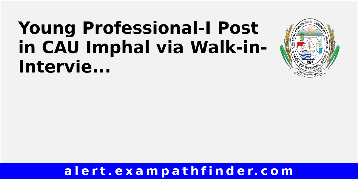 Young Professional-I Post in CAU Imphal via Walk-in-Interview