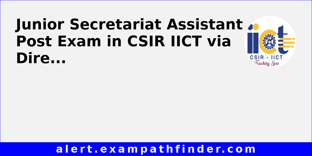 Junior Secretariat Assistant Post Exam in CSIR IICT via Direct Recruitment