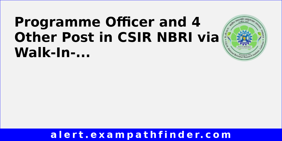 Programme Officer and 4 Other Post in CSIR NBRI via Walk-In-Interview