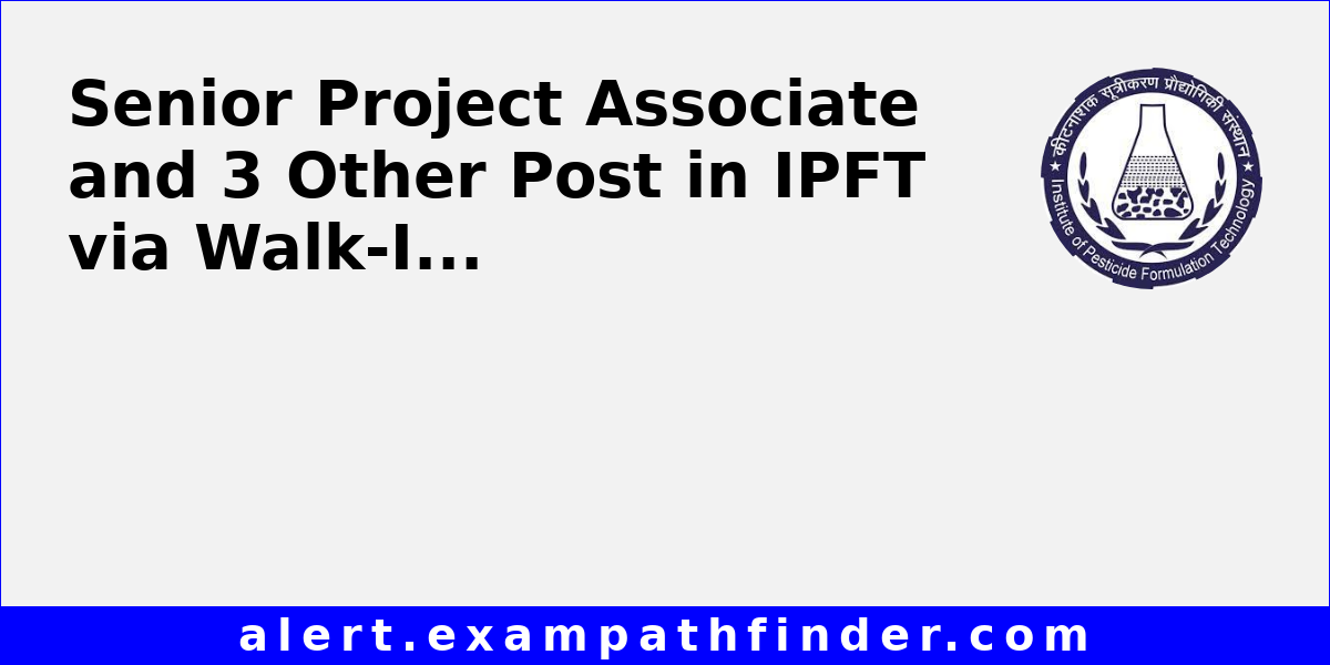 Senior Project Associate and 3 Other Post in IPFT via Walk-In-Interview
